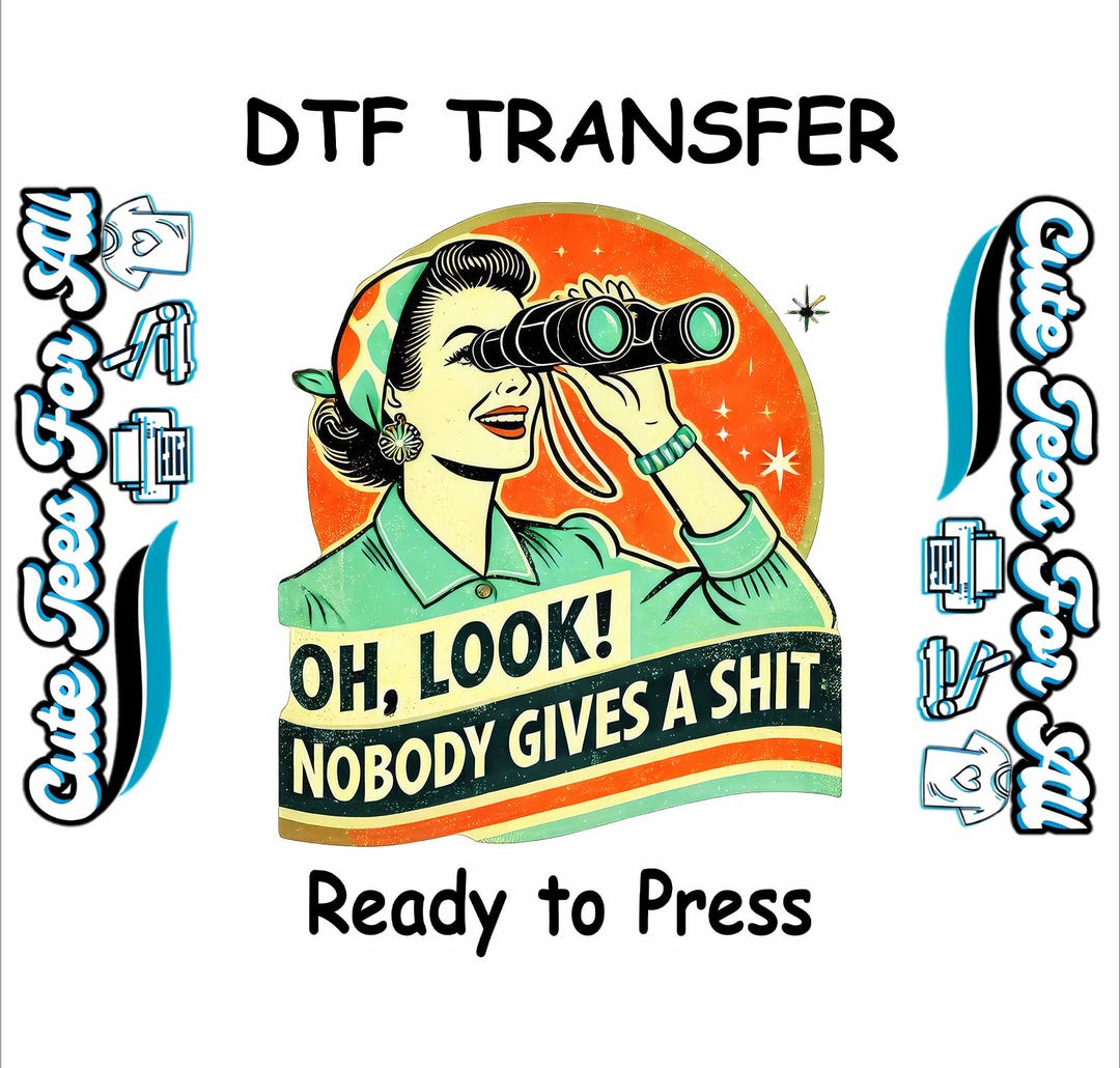 Funny DTF Transfer Iron on Heat Transfer - Ready to Press, Nobody Gives ...