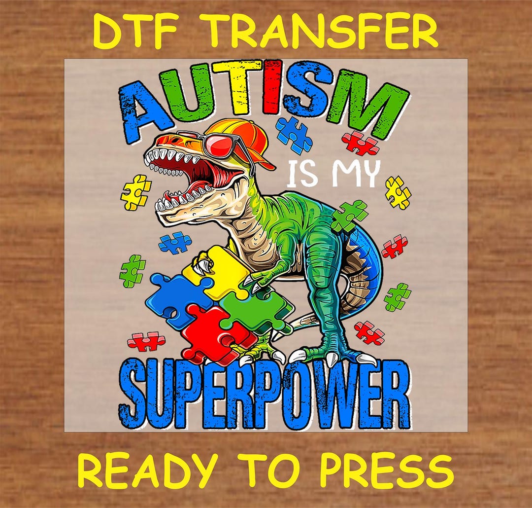 Autism is My Superpower, Dinosaur Autism Awareness Design DTF Transfer ...