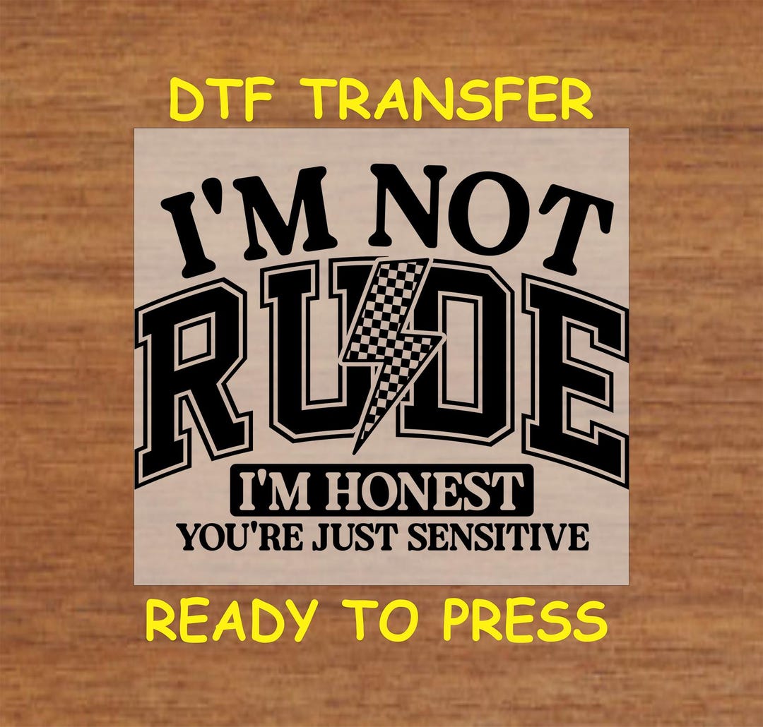 Funny DTF Transfer Iron on Heat Transfer - Ready to Press, I'm Not Rude ...