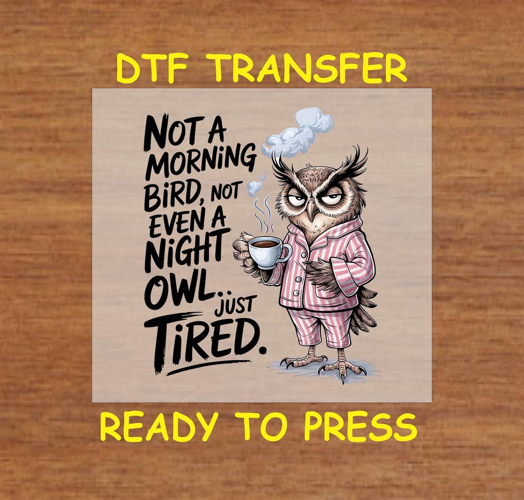 Funny DTF Transfer Iron on Heat Transfer - Ready to Press, Just Tired ...