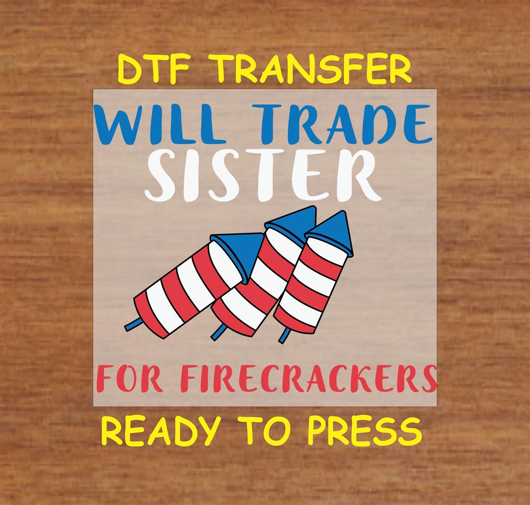 4th of July DTF Transfer Iron on Heat Transfer - Will Trade Sister for ...