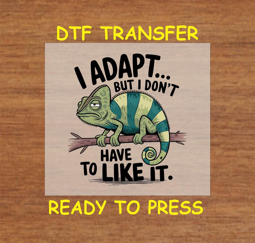 Funny DTF Transfer Iron on Heat Transfer - Ready to Press, I Adapt but ...