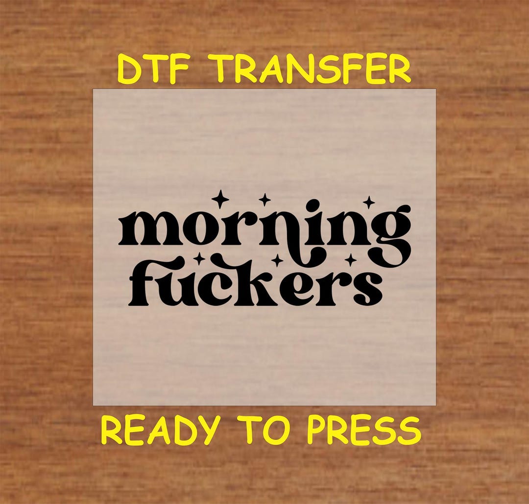 Funny DTF Transfer Iron on Heat Transfer - Ready to Press, Morning ...