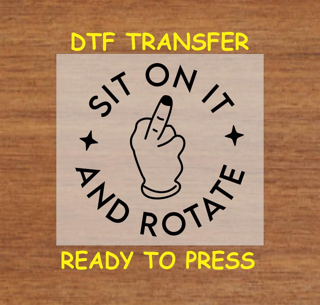Funny DTF Transfer Iron on Heat Transfer - Ready to Press, Sit on It ...