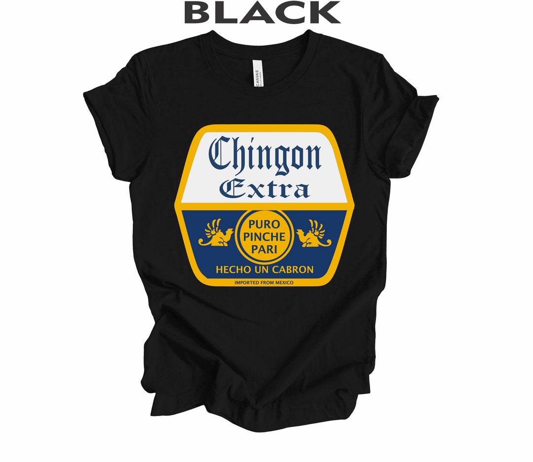 Chingon T Shirt, Chingon Extra, Puro Pinche Pari Hecho Un Cabron ...