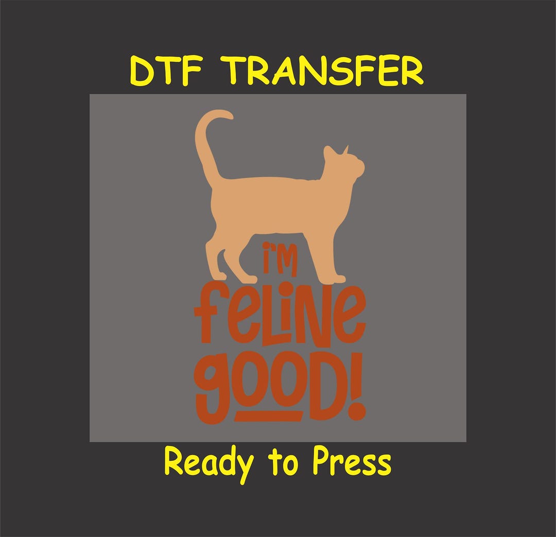 Cat DTF Transfer Iron on Heat Transfer - Ready to Press, I'm Feline ...
