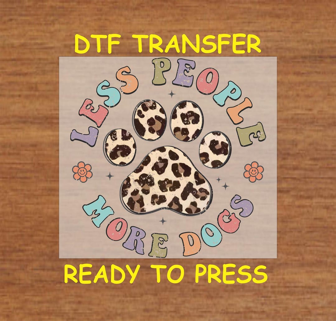 Dog DTF Transfer Iron on Heat Transfer - Ready to Press, Less People ...