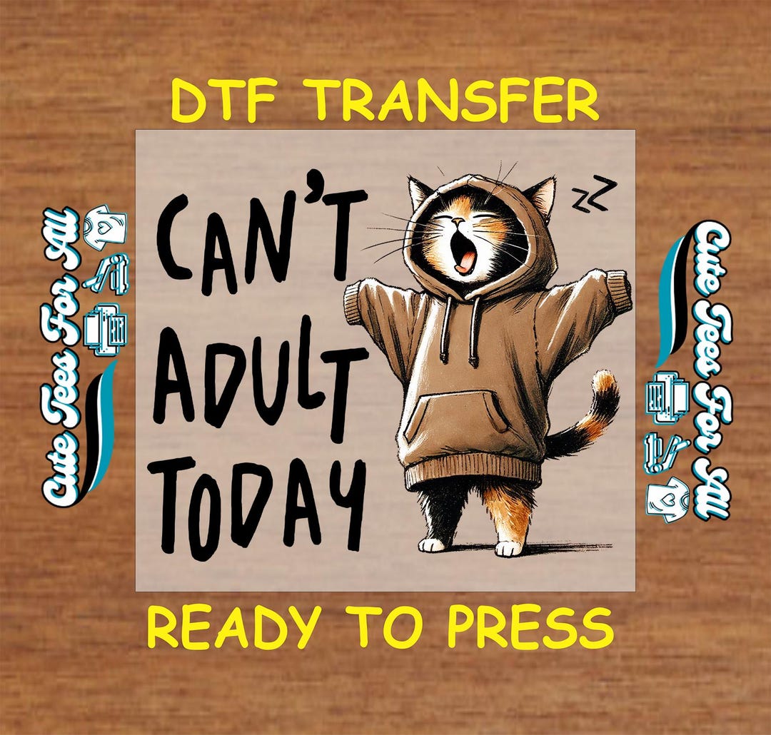 Funny DTF Transfer Iron on Heat Transfer - Ready to Press, “can’t Adult ...