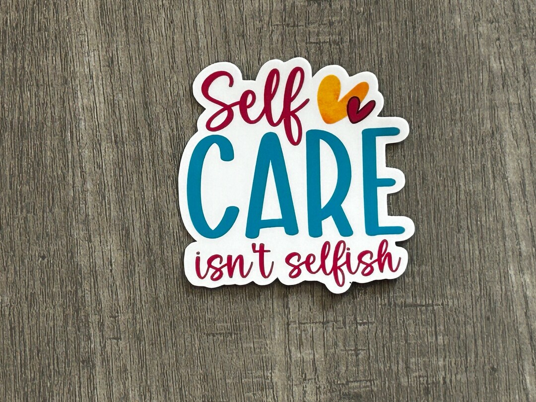 Brighten Your Day With This Self Care Isn't Selfish Sticker Mental ...