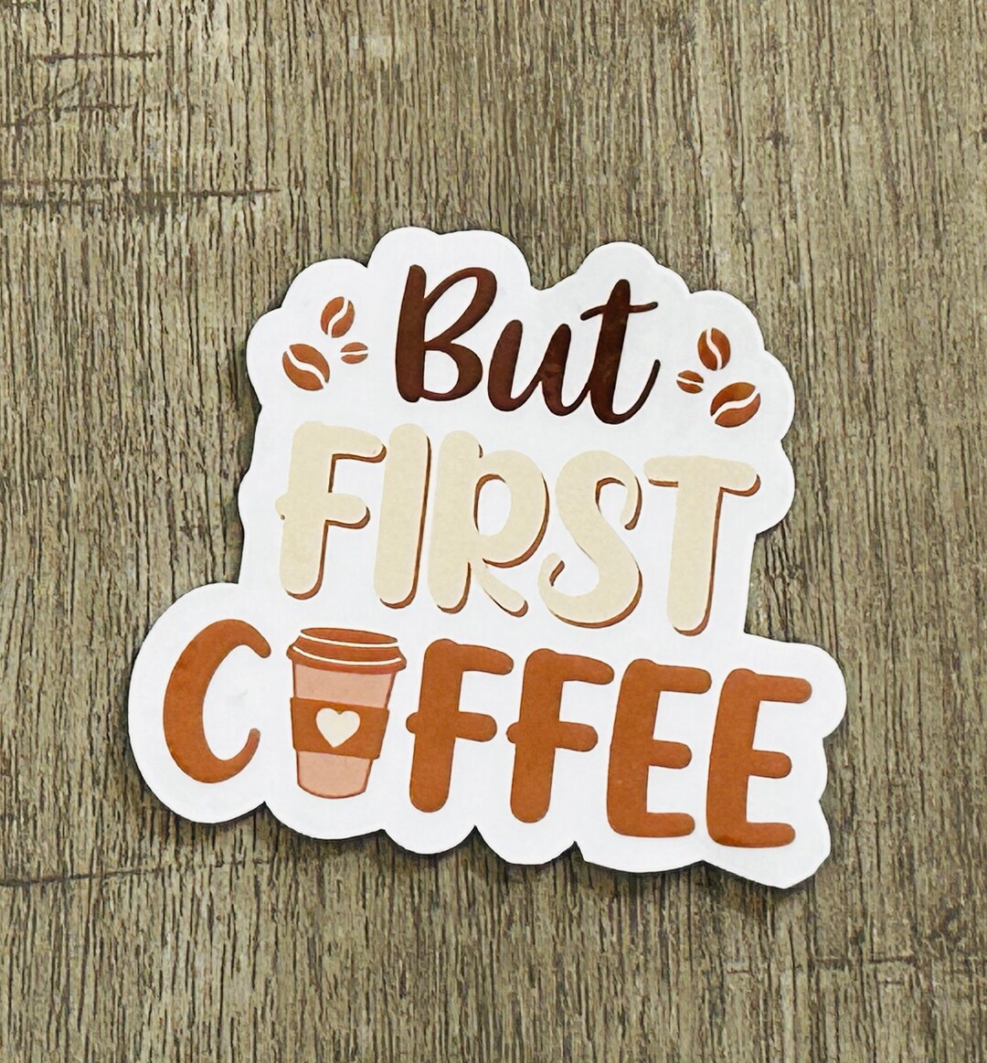 But First Coffee Sticker - Add a Pop of Color to Your Morning Routine ...