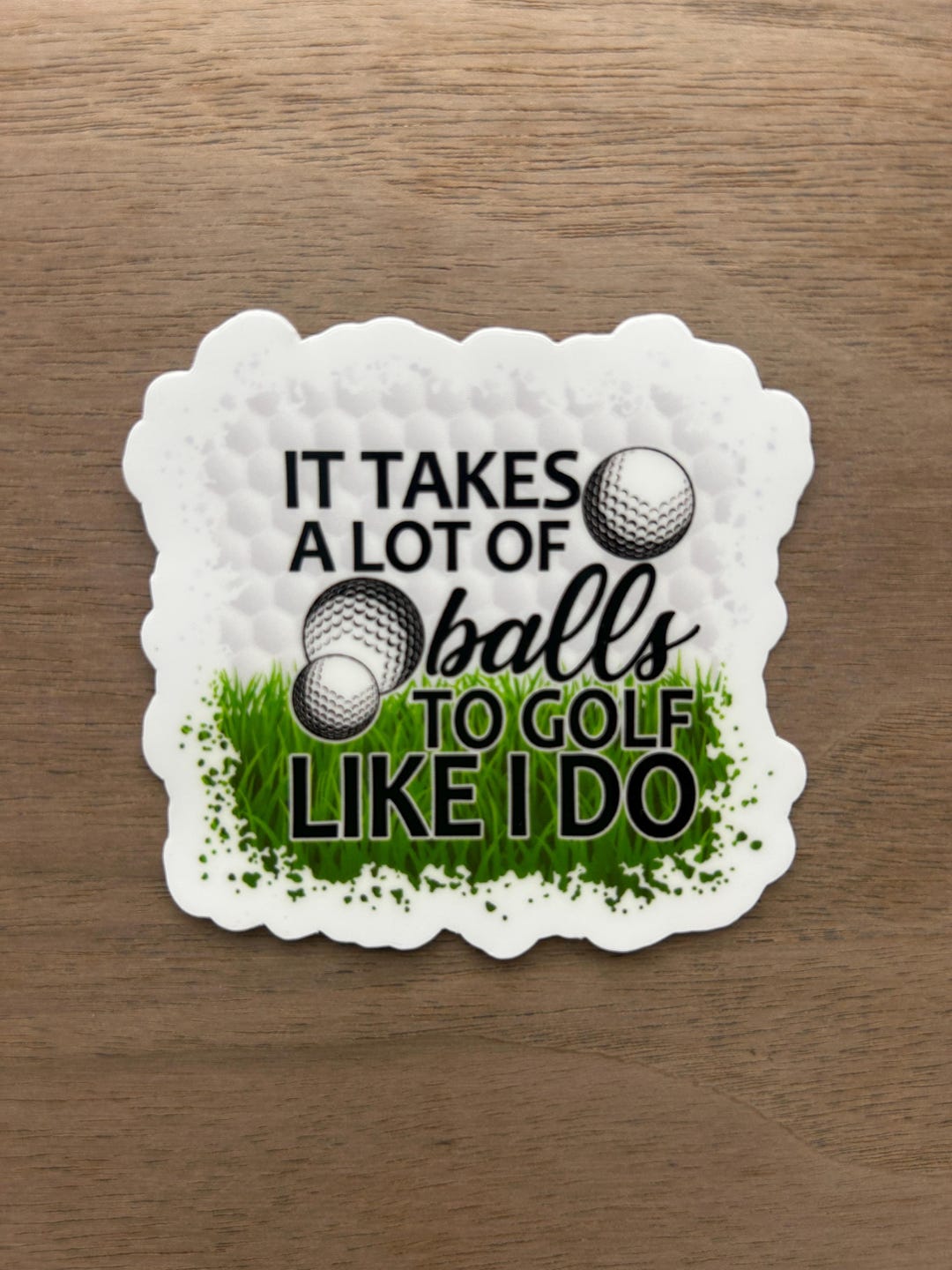 Funny Golf Sticker - It Takes a Lot of Balls to Golf Like I Do - Water ...