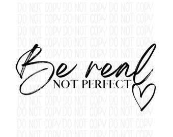 Be Real Not Perfect SVG File Png Jpg Dxf Easy to Cut Files - Etsy