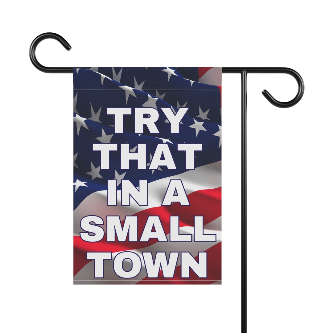 Try That in A Small Town Flag. Garden Flag. 12x18 Flag, 12" X 18" - Etsy