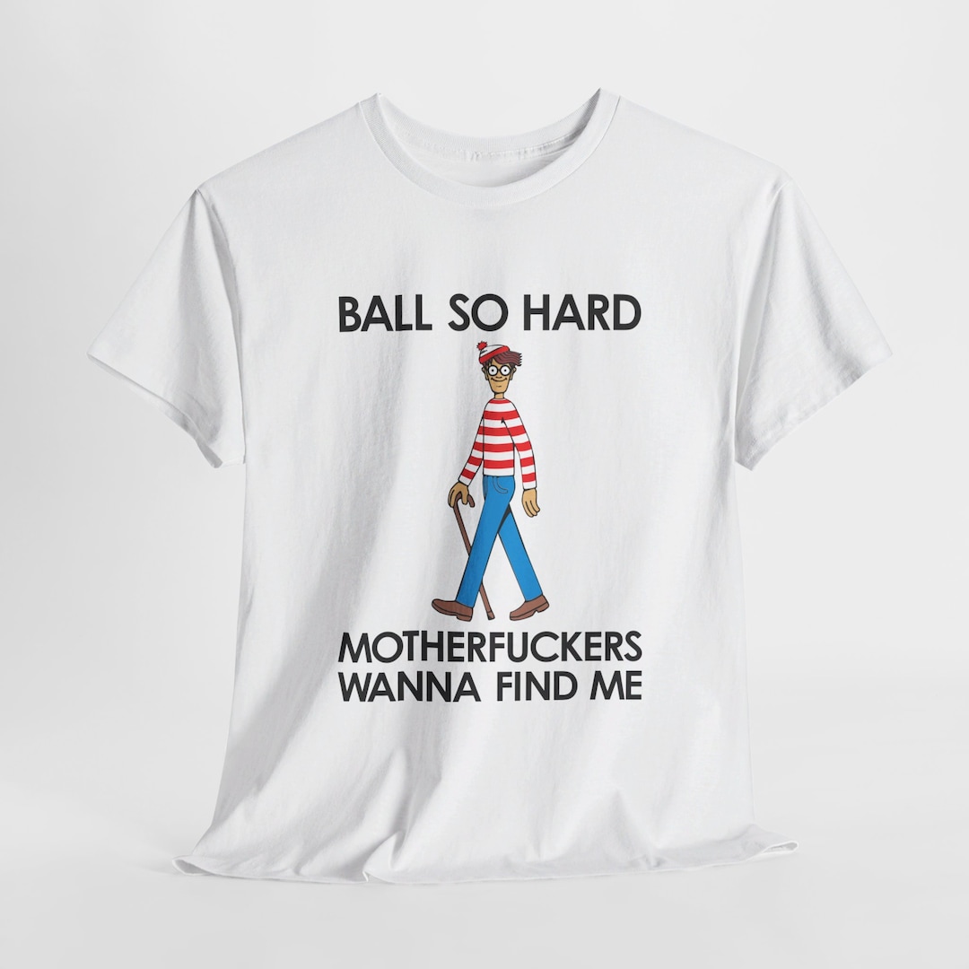 Camisa Ball So Hard, camisas de gilipollas groseras punny ofensivas ...