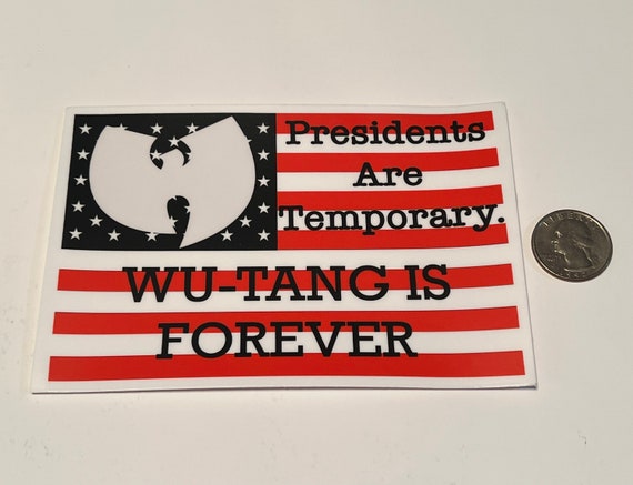 Wu-tang is Forever Presidents Are Temporary Sticker - Etsy