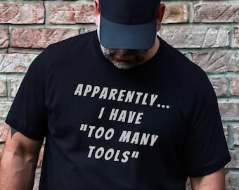 I Have Too Many Tools Tee Shirt - Etsy