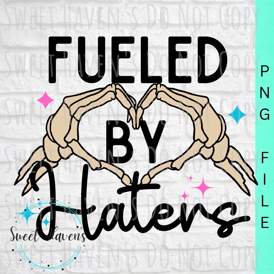 Fueled by Haters PNG Instant Download Funny Haters Gonna Hate Fueled - Etsy