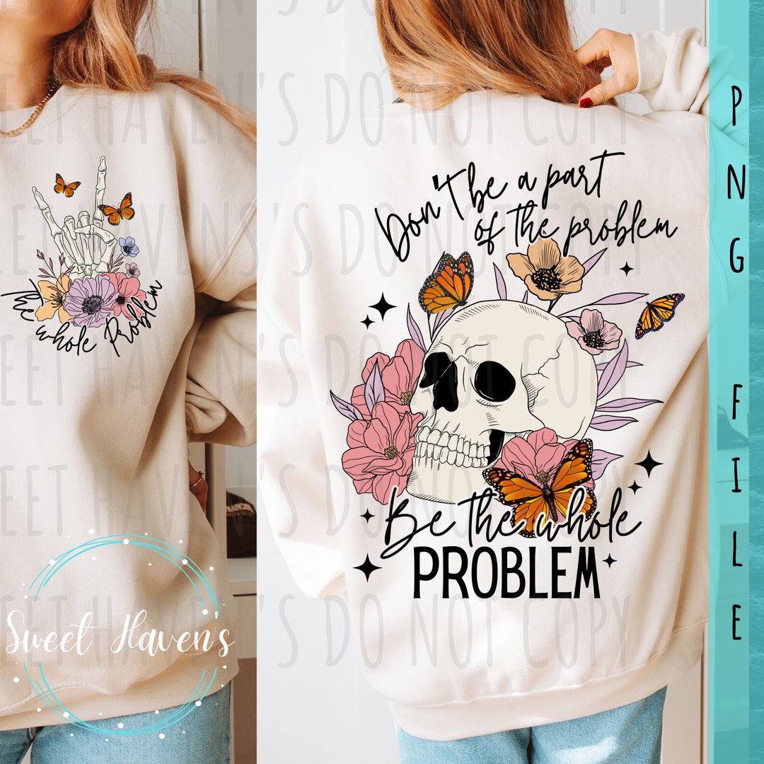 Don't Be A Part of the Problem Be the Whole Problem PNG Sublimation - Etsy