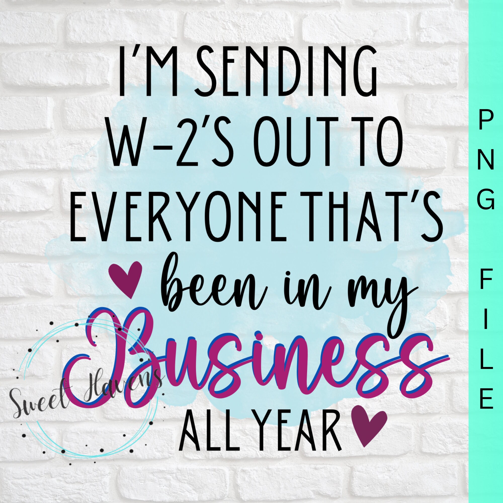 I’m Sending Out W2’s to Everyone That’s Been in My Business PNG Instant ...