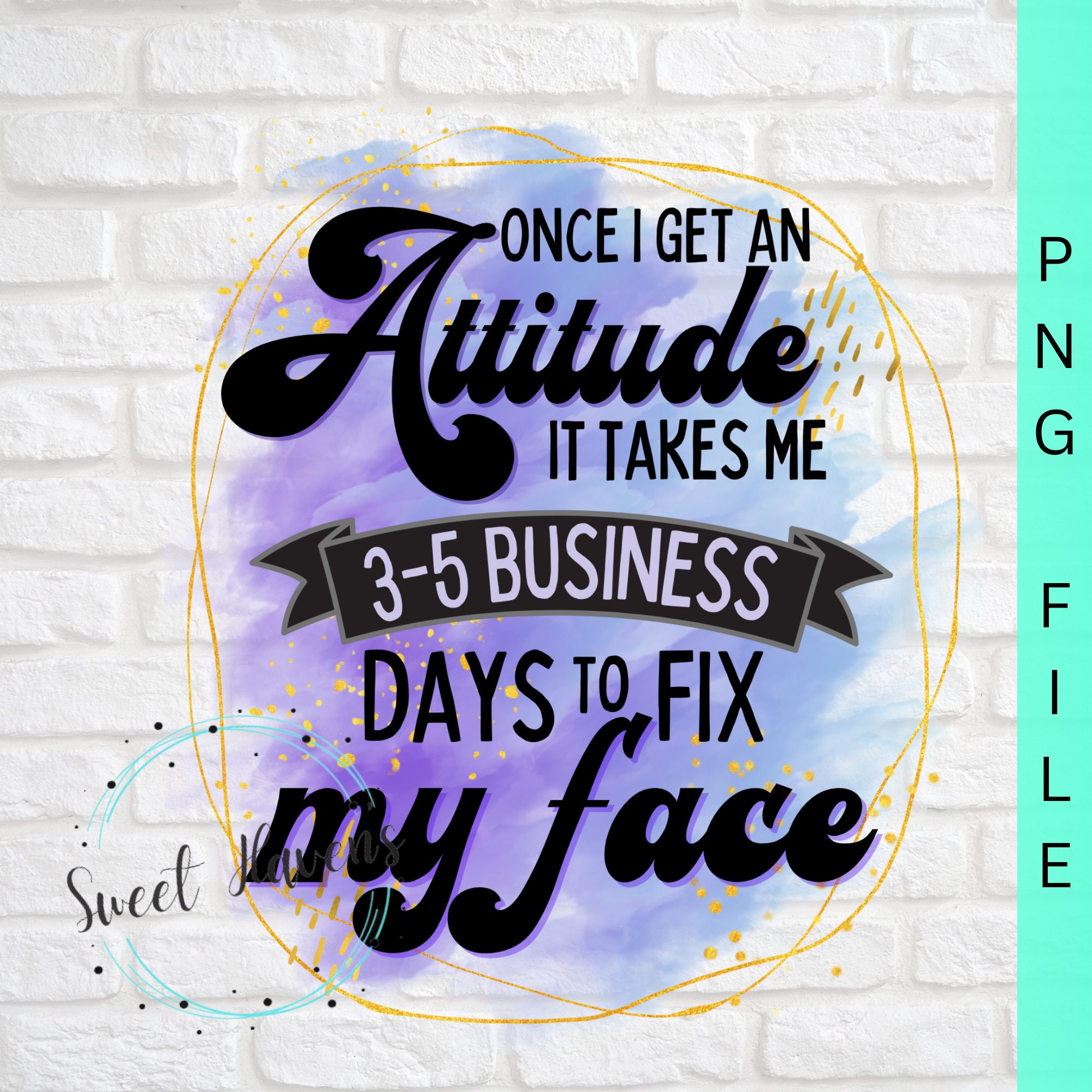 Once I Get an Attitude Funny Attitude Snarky Saying PNG Instant ...