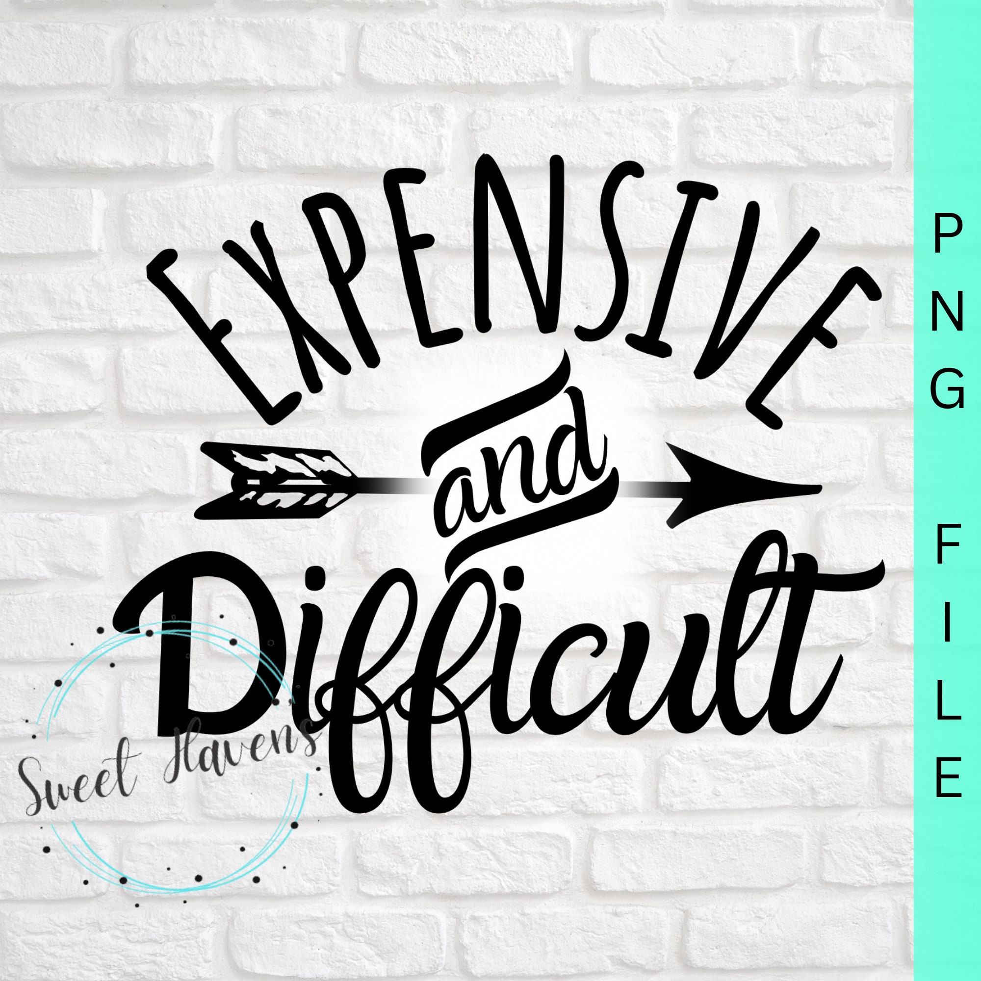 Expensive and Difficult PNG Instant Download - Etsy