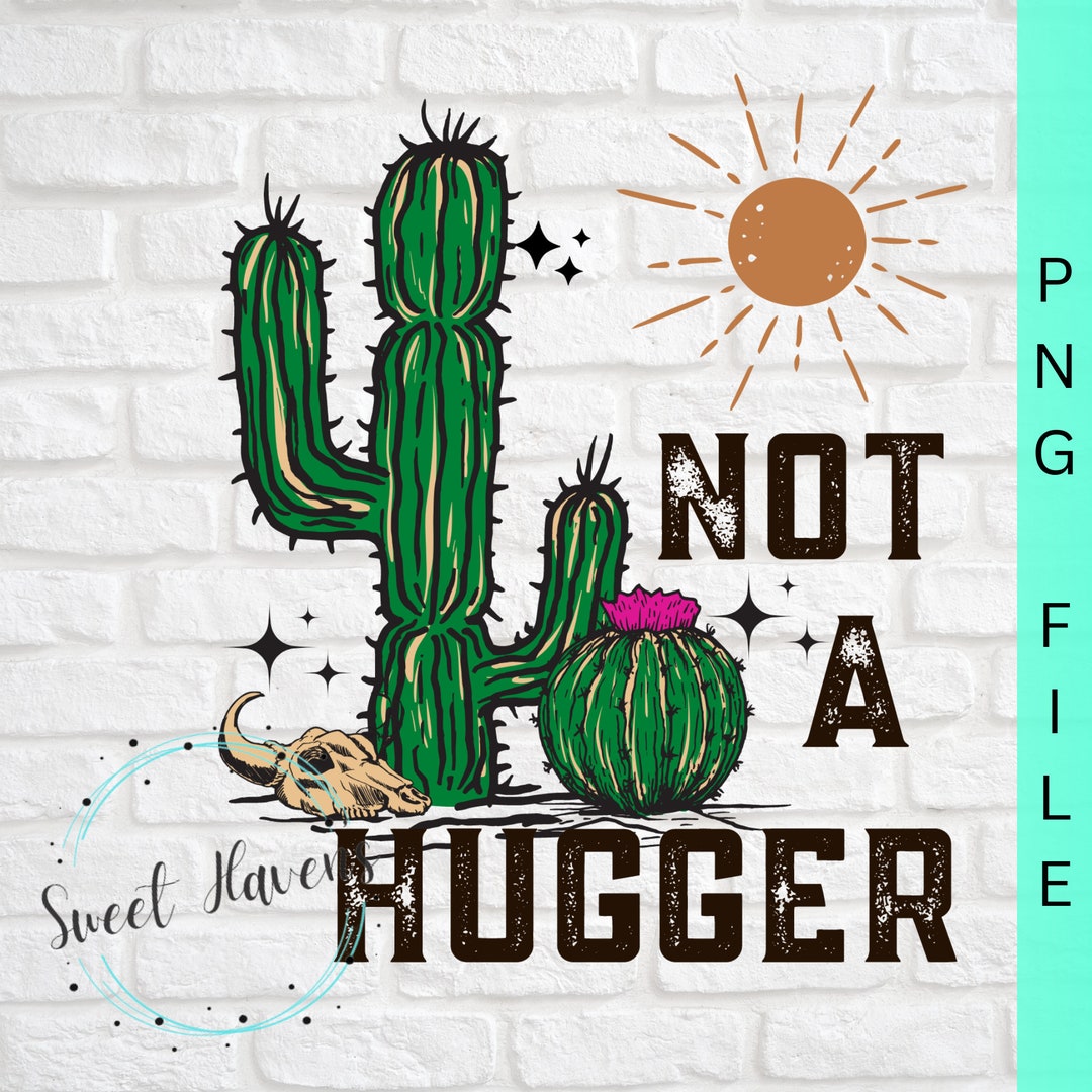 Not a Hugger PNG Instant Download Western Cactus PNG Sublimation - Etsy