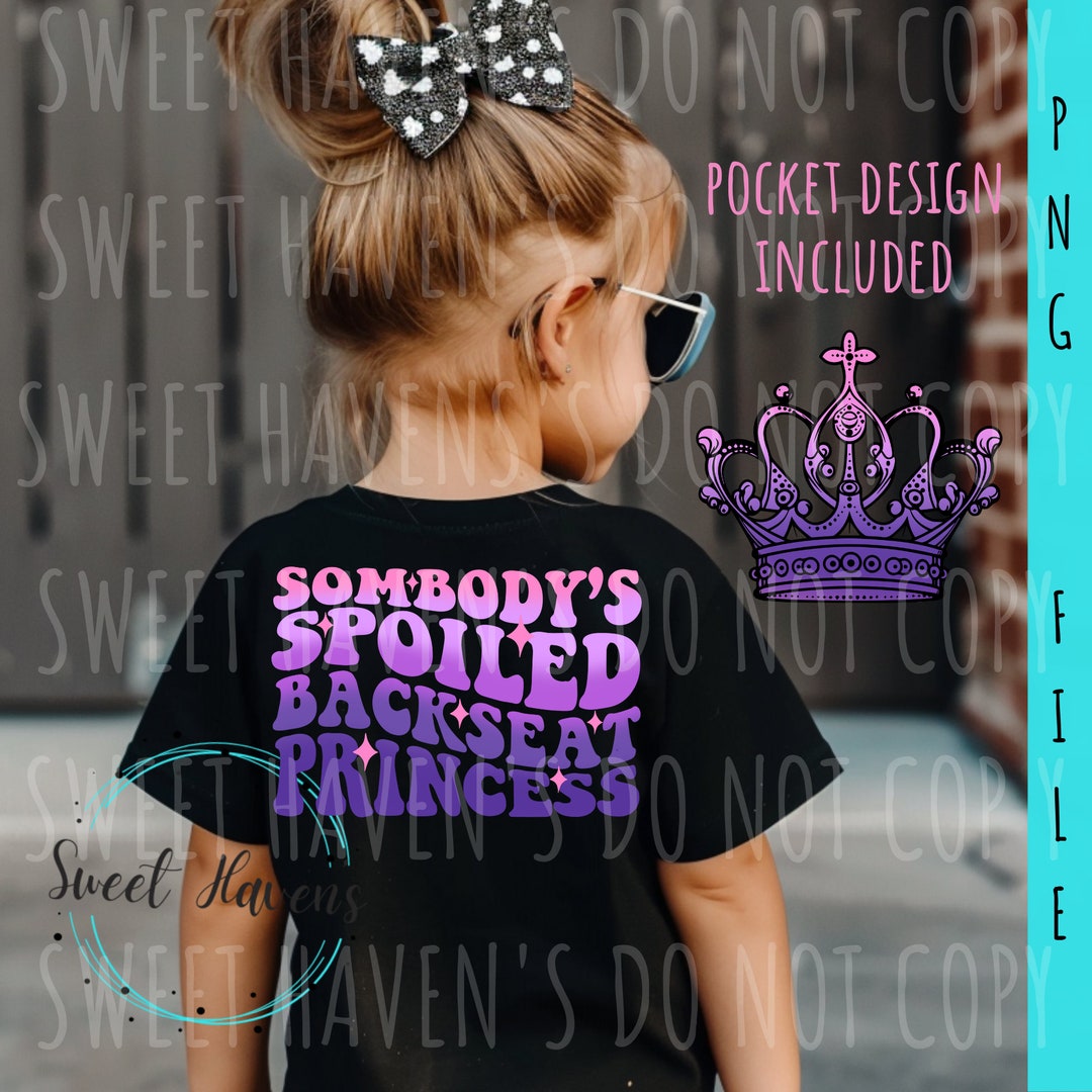 Spoiled Backseat Princess PNG, Crown Sublimation (digital Download) - Etsy