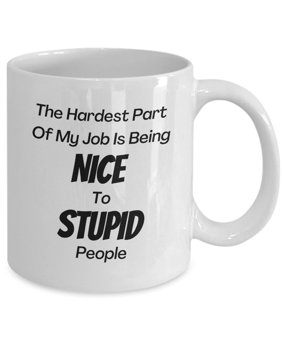 The Hardest Part of My Job is Being Nice to Stupid People, Funny Office ...