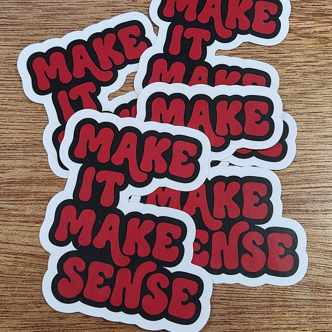 Make It Make Sense Sticker - Etsy