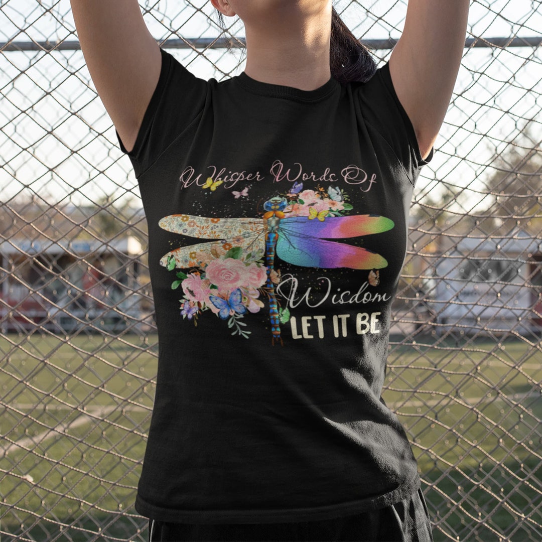 Whisper Words of Wisdom Let It Be Shirt for Women, Dragonfly T-shirt ...