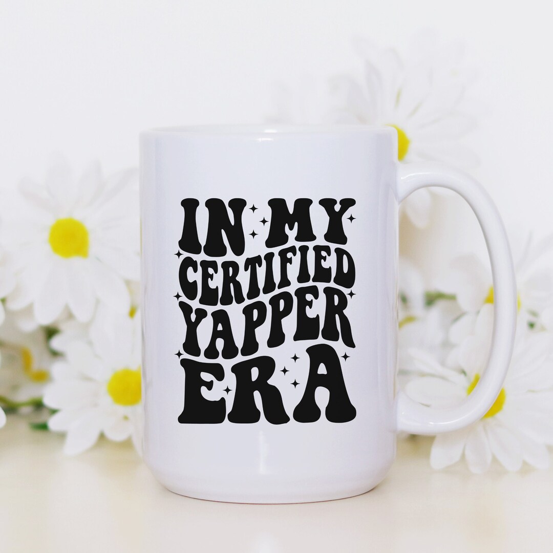 In My Certified Yapper Era Mug, Birthday Gift for Yapper, Funny Yapper ...