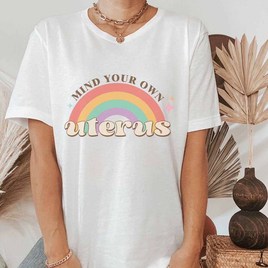 Mind Your Own Uterus Shirt Womens Rights Shirt Womens Empowerment