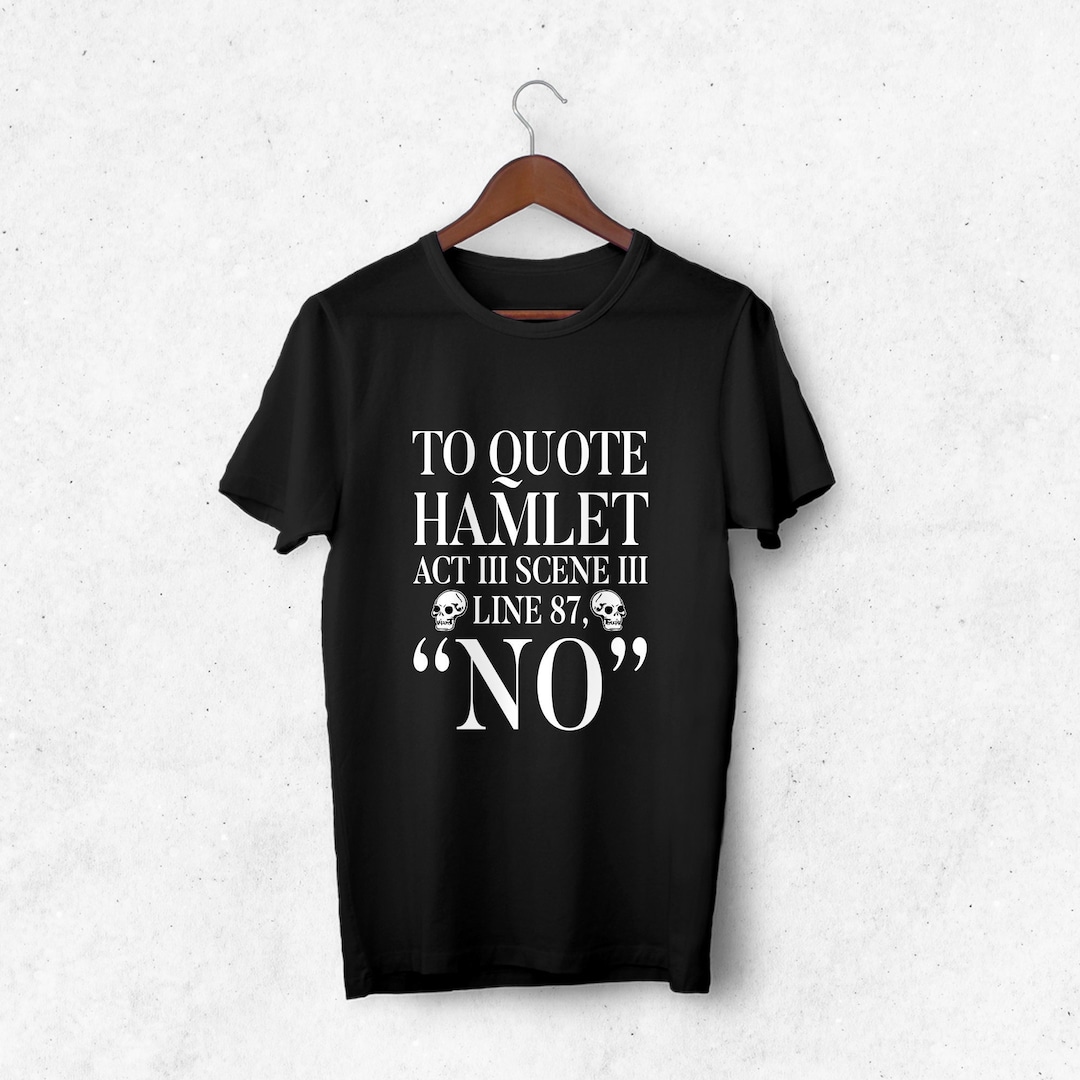 To Quote Hamlet T-shirt, Shakespeare T-shirt, Book Lovers Gift, Book ...