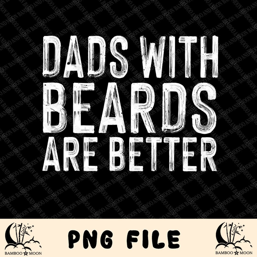 Dads With Beards Are Better PNG File, Fathers Day PNG File, Husband ...