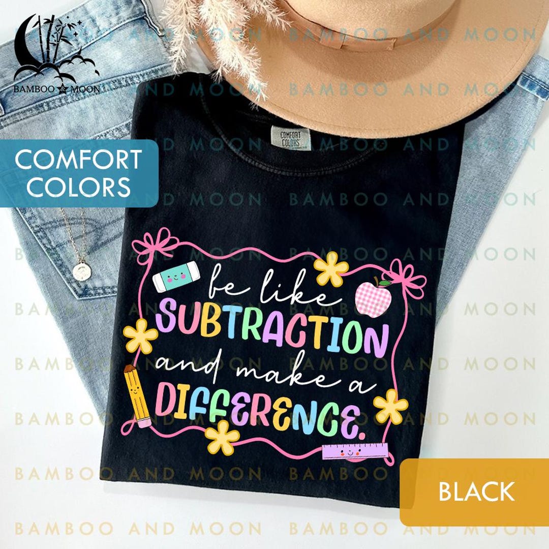 Comfort Colors Funny Math Teacher Shirt, Be Like Subtraction and Make A ...