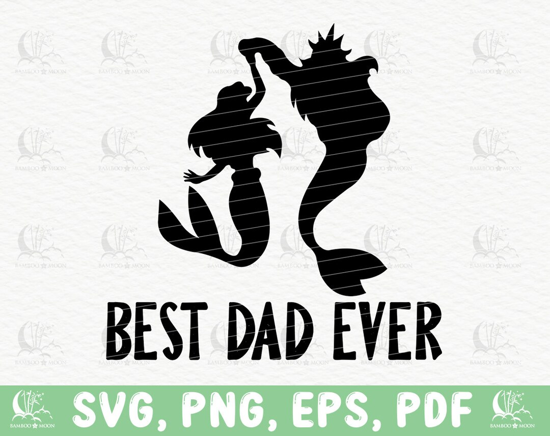 King Triton and Ariel Best Dad Ever Svg Father Daughter Png - Etsy
