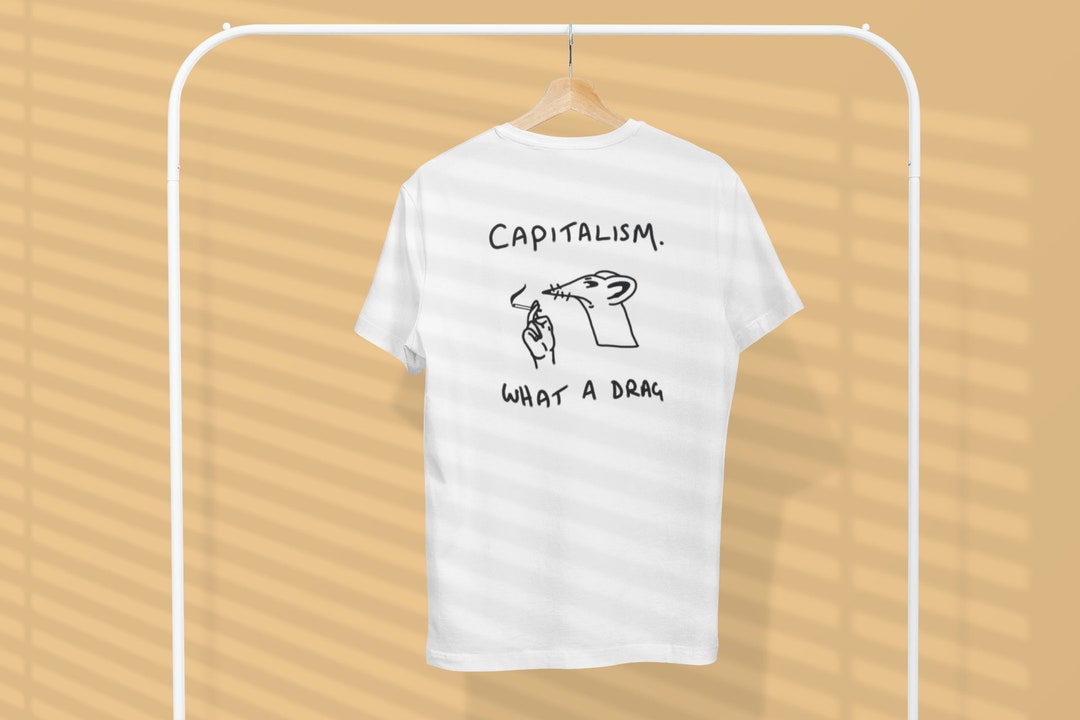 Leftist Anti Capitalist Shirt - Capitalism What A Drag - Working Class ...