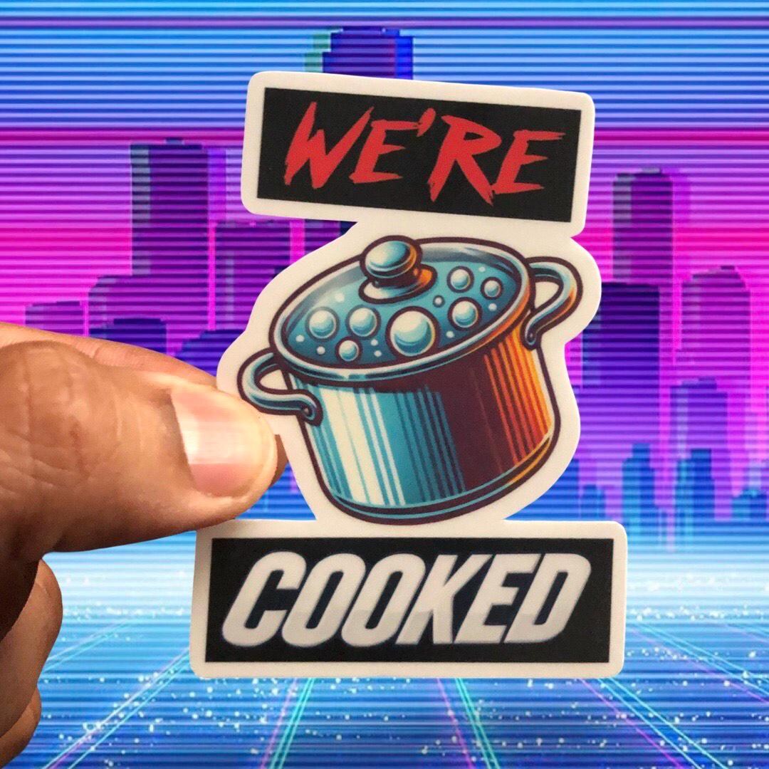 We're Cooked Sticker 2.25x3.00 Sticker - High Quality Matt Vinyl and ...