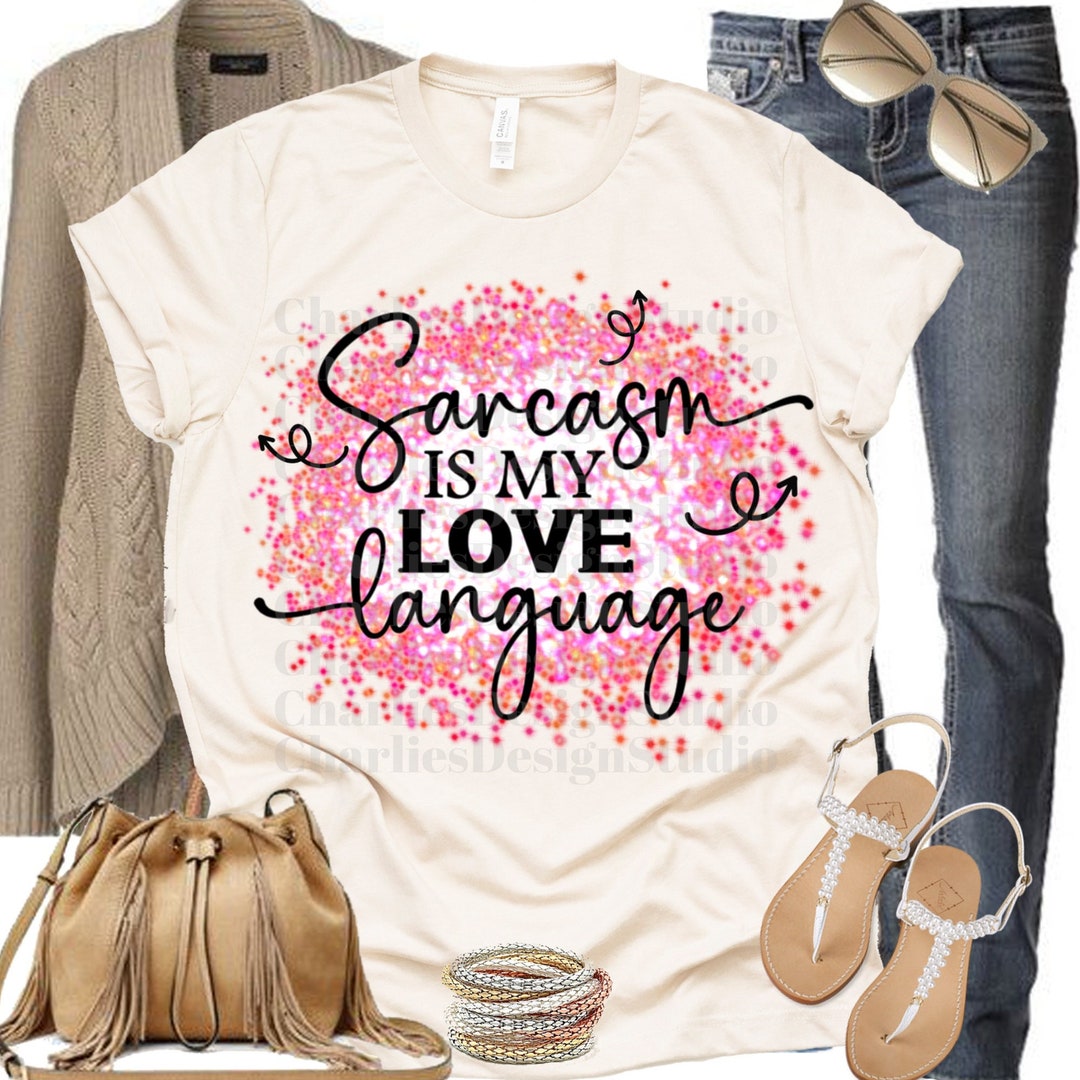 Sarcasm is My Love Language PNG, Sarcastic Sublimation, Love Png ...