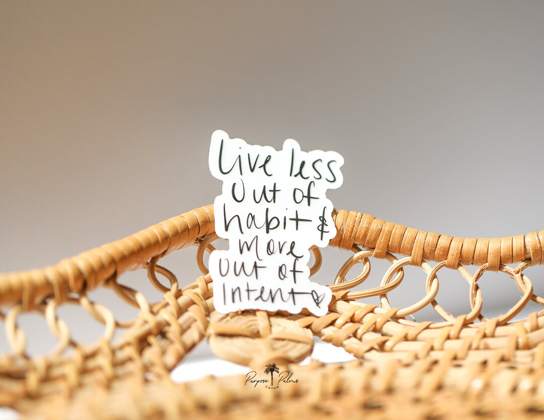 Live Less Out of Habit & More Out of Intent Mini Sticker, Vinyl Sticker ...