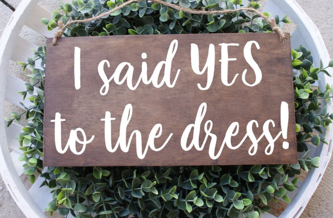I Said Yes to the Dress Wedding Sign, Wedding Dress Sign, Wedding Shop ...