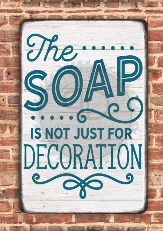 The Soap is Not for Decoration Bathroom Sign - Etsy