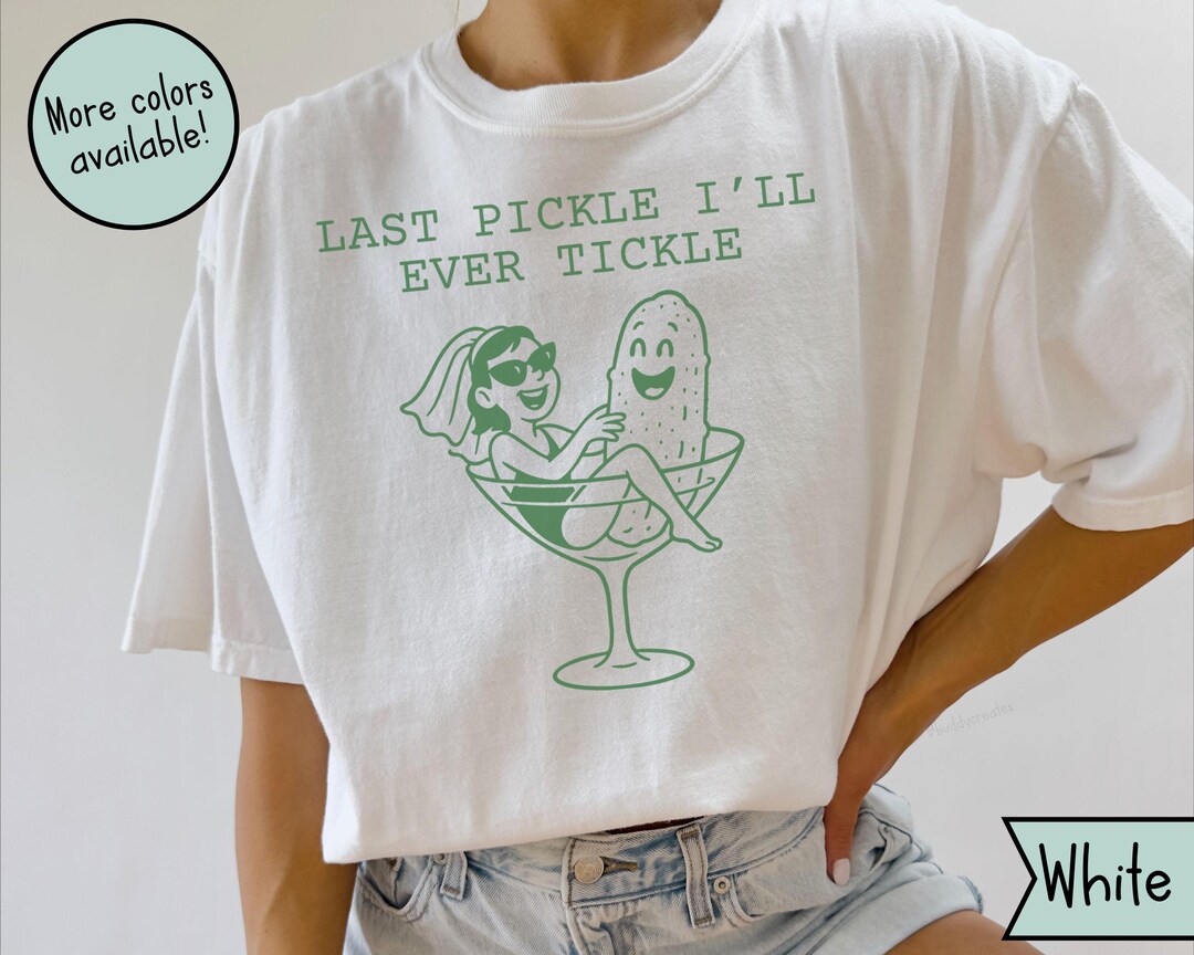 Custom Last Pickle She'll Ever Tickle Bachelorette Comfort Colors ...