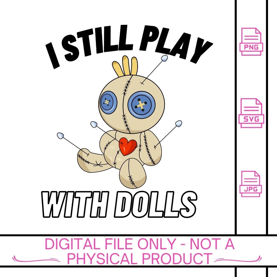I Still Play With Dolls Digital Design - Etsy
