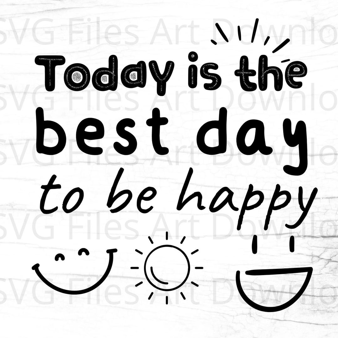 Today is the Best Day to Be Happy SVG Happy Days SVG Happiness Digital ...