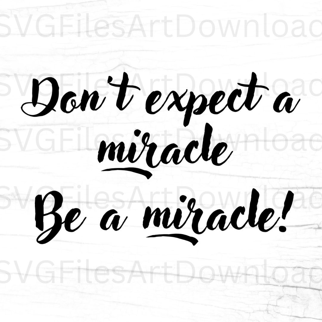 Don't Expect a Miracle Be a Miracle SVG Miracle Png - Etsy