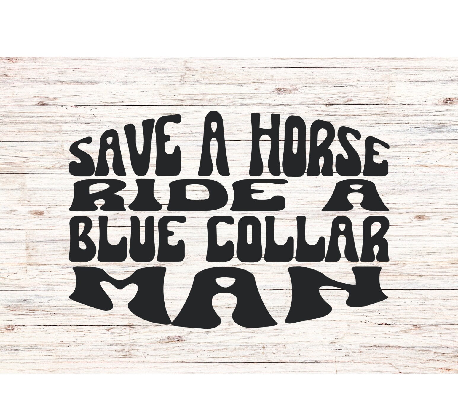 Save A Horse Ride A Blue Collar Man Digital Download - Etsy