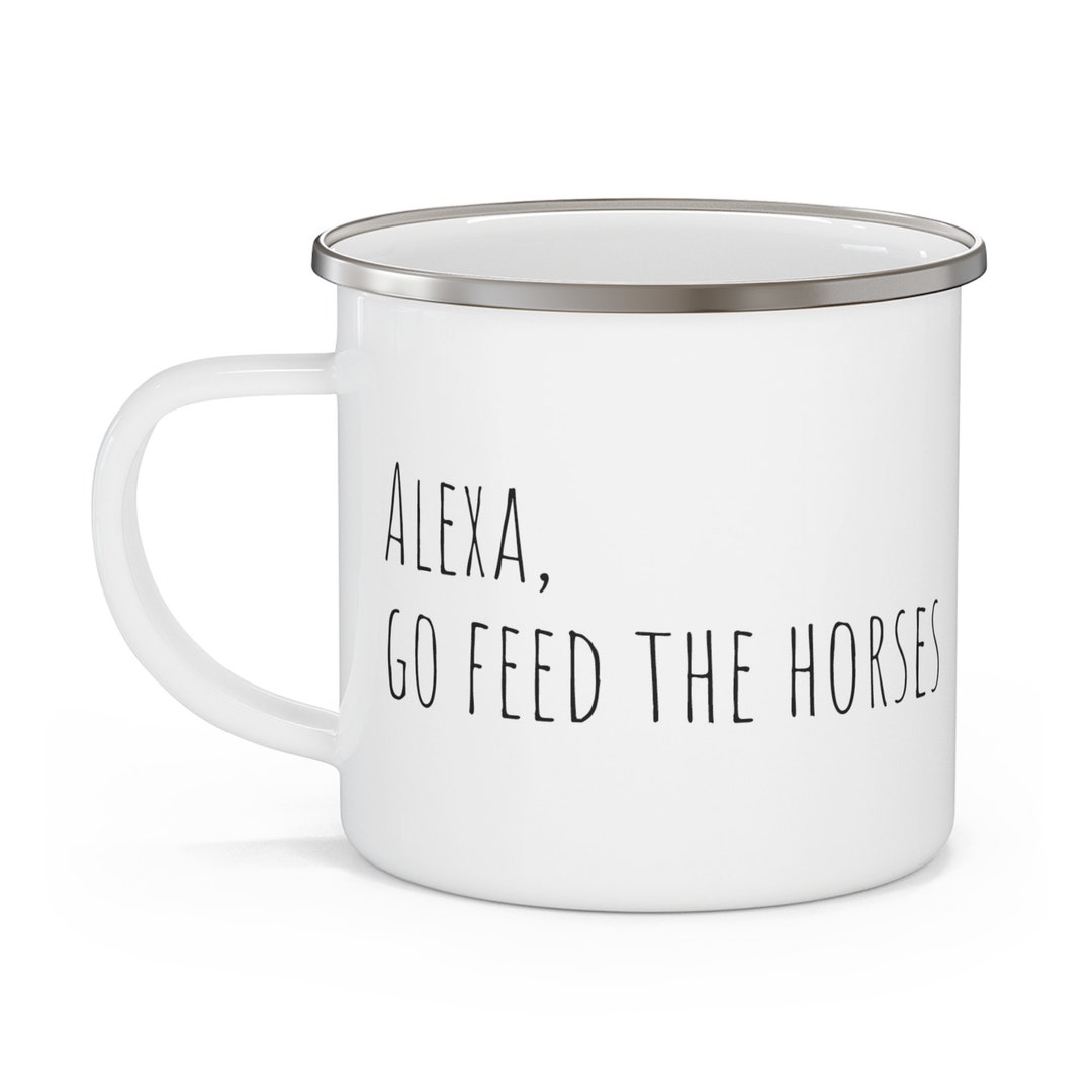 Alexa Go Feed the Horses Enamel Camping Mug - Etsy