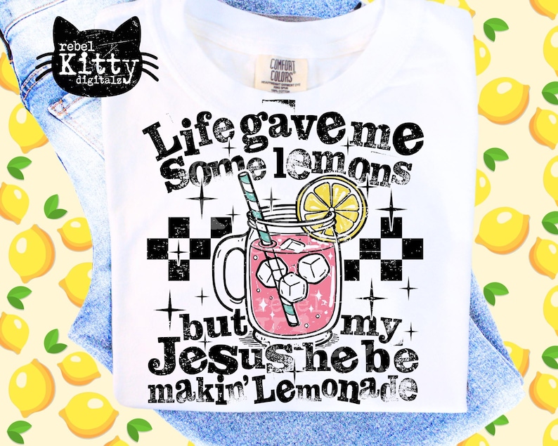 Life Gave Me Some Lemons but My Jesus He Be Makin' Lemonade PNG ...