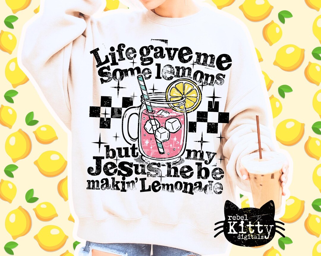 Life Gave Me Some Lemons but My Jesus He Be Makin' Lemonade PNG ...